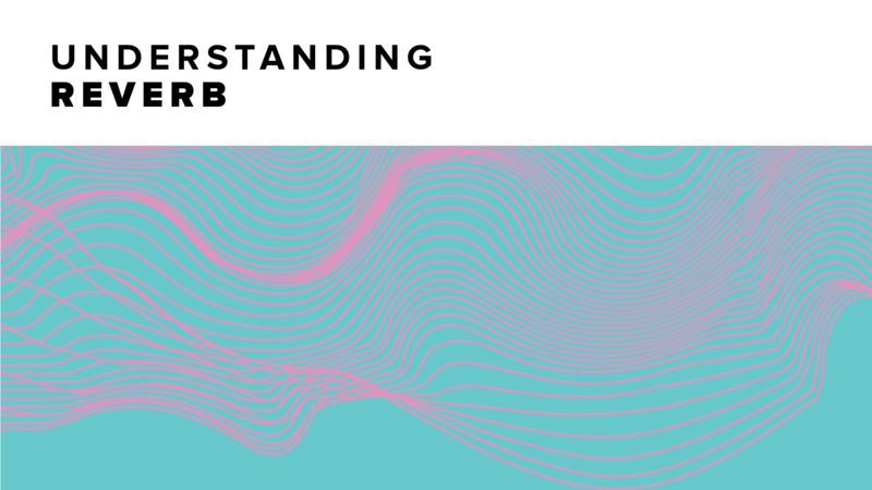 Understanding Reverb | Tutorial 01 - Introduction