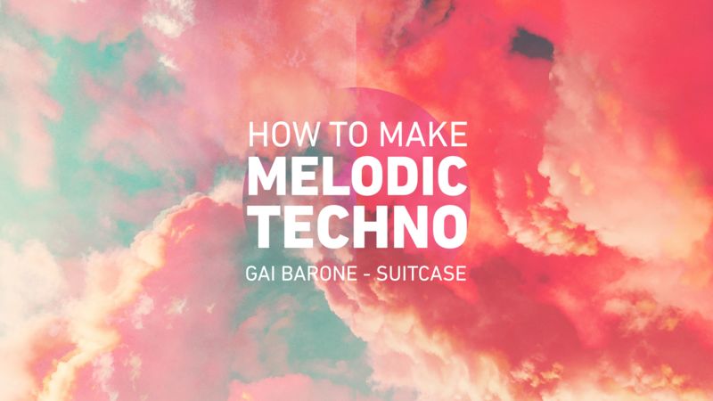 How To Make Melodic Techno with Gai Barone